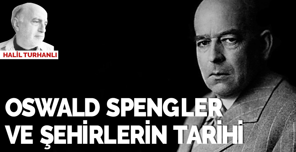Oswald Spengler ve şehirlerin tarihi - KARAR