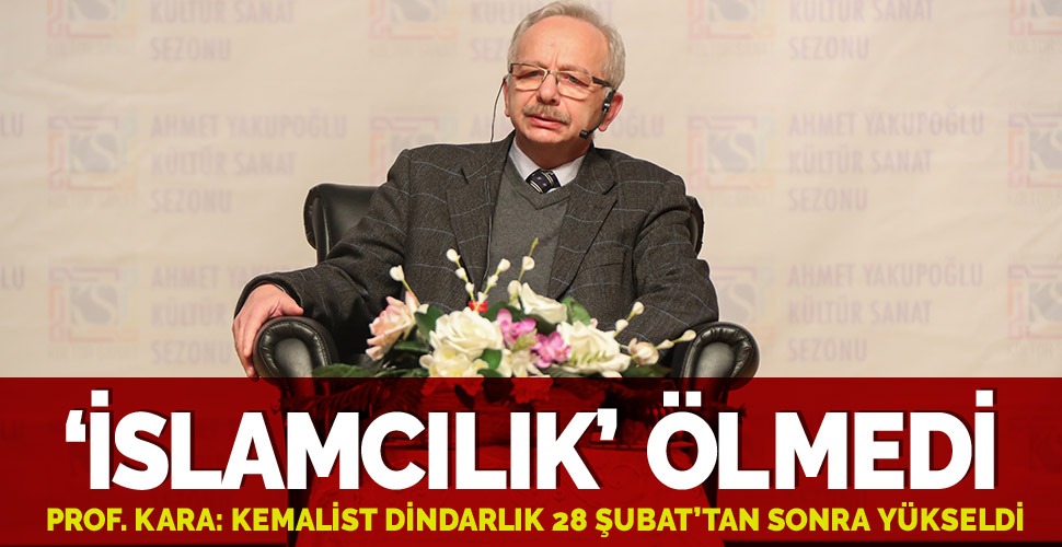 Prof. Dr. İsmal Kara: ‘İslamcılık’ ölmedi - KARAR