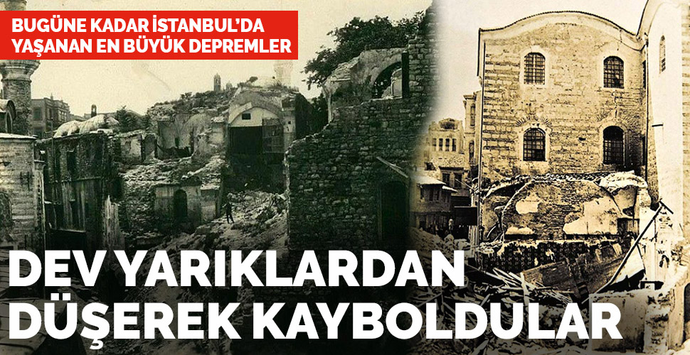 İstanbul'da bugüne kadar meydana gelen en büyük depremler