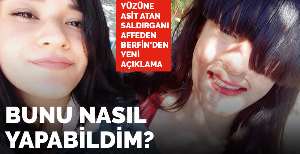 Yüzüne asit atan saldırganı affeden Berfin Özek: Bunu nasıl yapabildim ...