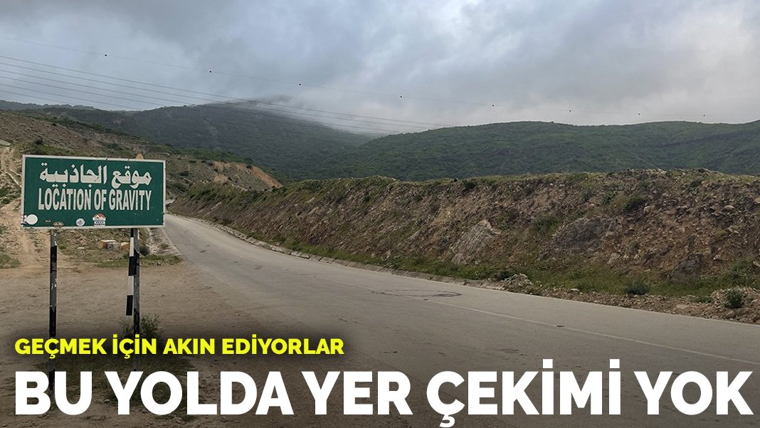 Bu yolda yer çekimi yok! Geçmek için akın ediyorlar - KARAR