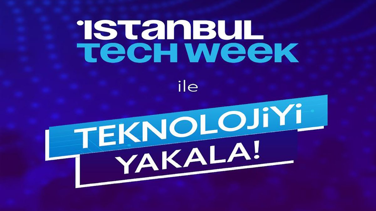 Teknoloji tutkunları Istanbul Tech Week’te buluşacak - KARAR