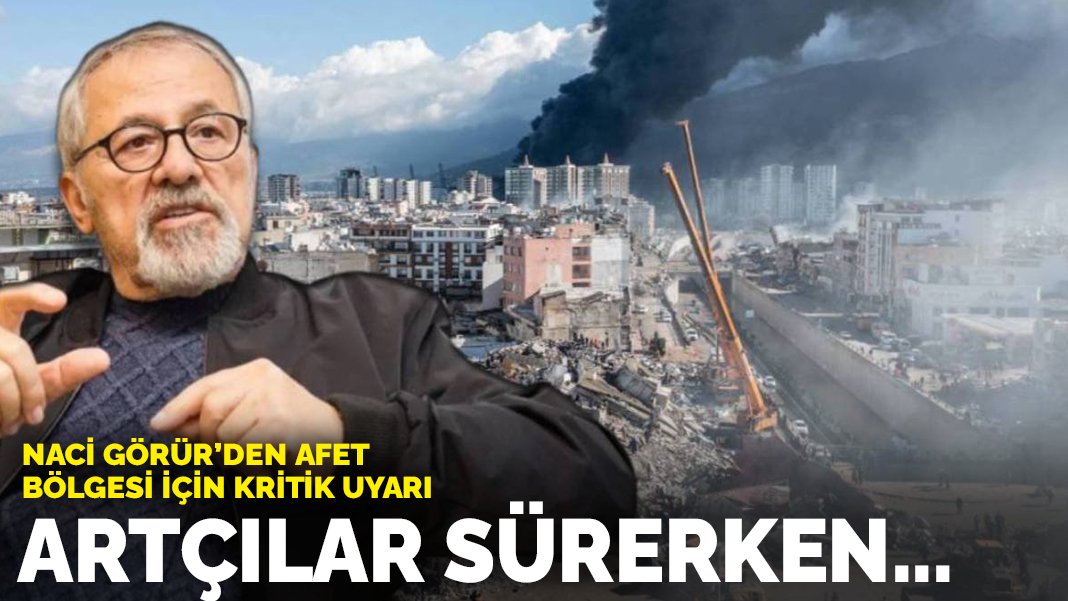 Prof Dr Naci Görürden Afet Bölgesi Için Kritik Uyarı