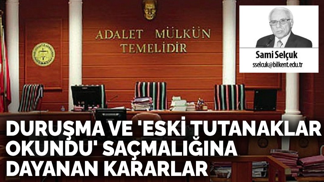 Duruşma ve 'Eski tutanaklar okundu' saçmalığına dayanan kararlar - KARAR