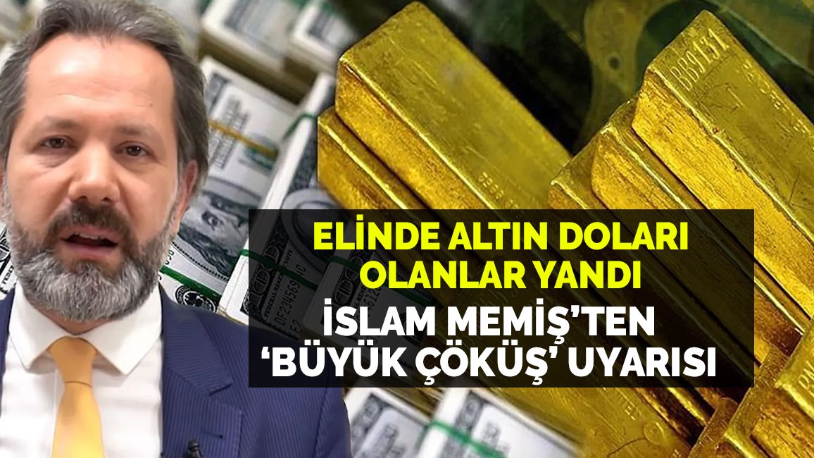 Elinde altını, doları, TL'si olanlara kötü haber! İslam Memiş 'hazır ... Elinde altını, doları, TL'si olanlara kötü haber! İslam Memiş 'hazır ...