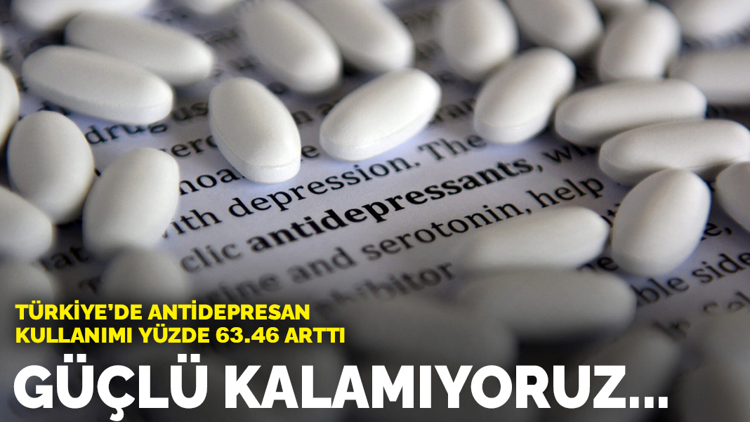 Türkiye’de antidepresan kullanımı yüzde 63.46 arttı: Güçlü kalamıyoruz ...