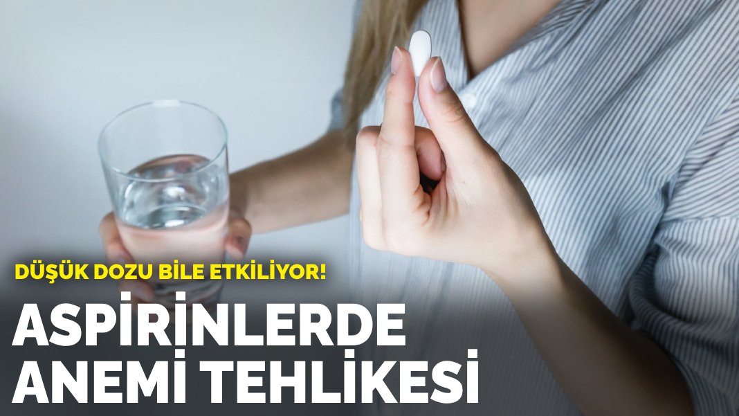 Düşük dozu bile etkiliyor! Aspirinlerde anemi tehlikesi - KARAR