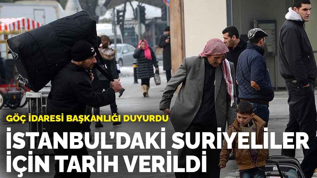 Göç İdaresi Başkanlığı duyurdu: İstanbul'daki Suriyeliler için tarih ... Göç İdaresi Başkanlığı duyurdu: İstanbul'daki Suriyeliler için tarih ...