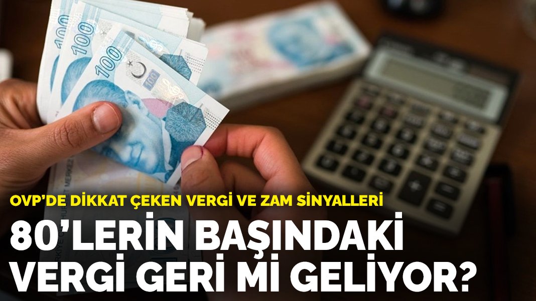 OVP’de yeni vergi ve zam sinyalleri: 80’lerin başındaki vergi geri mi ...
