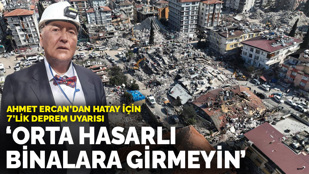 Ahmet Ercandan Hatay Için 7lik Deprem Uyarısı Orta Hasarlı Binalara Girmeyin