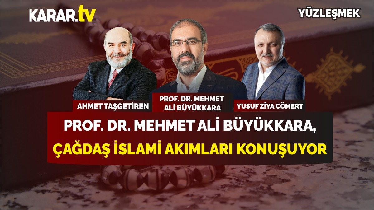 Prof. Dr. Mehmet Ali Büyükkara, Çağdaş İslami Akımları yorumluyor - KARAR