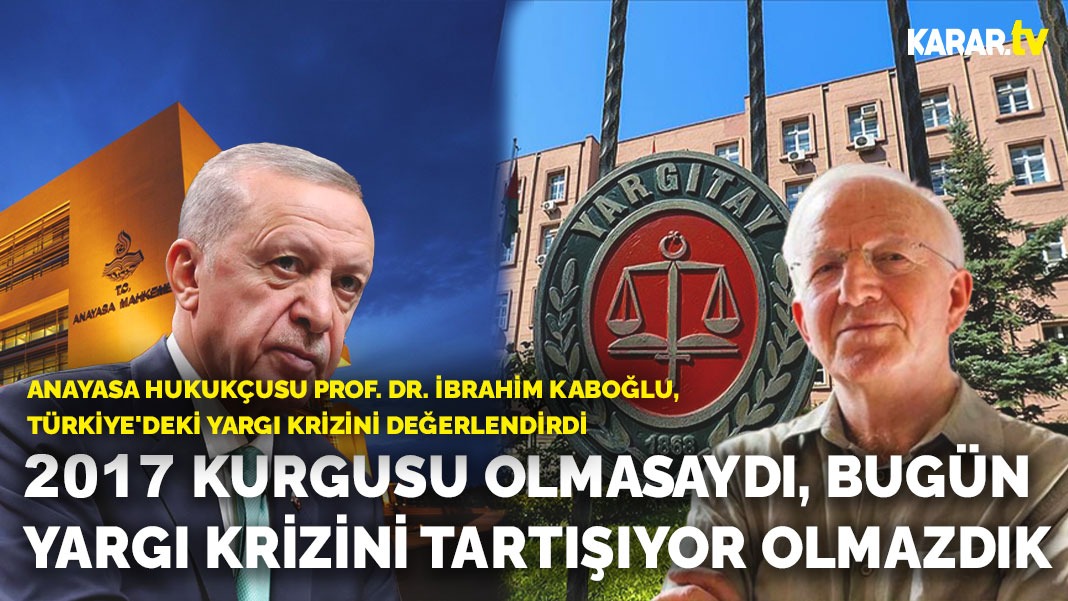 İbrahim Kaboğlu: 2017 kurgusu olmasaydı, böyle bir tartışmayı yapmıyor olacaktık.