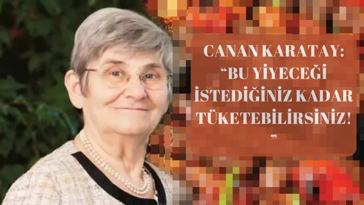 Canan Karatay o yiyeceğe onay verdi! Yıllardır zararlı olduğu ...