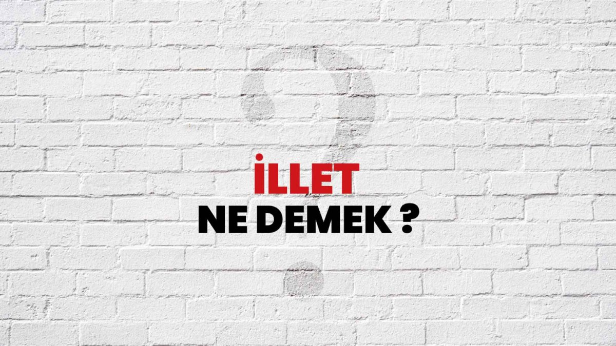 İllet Nedir? İllet Nedir?