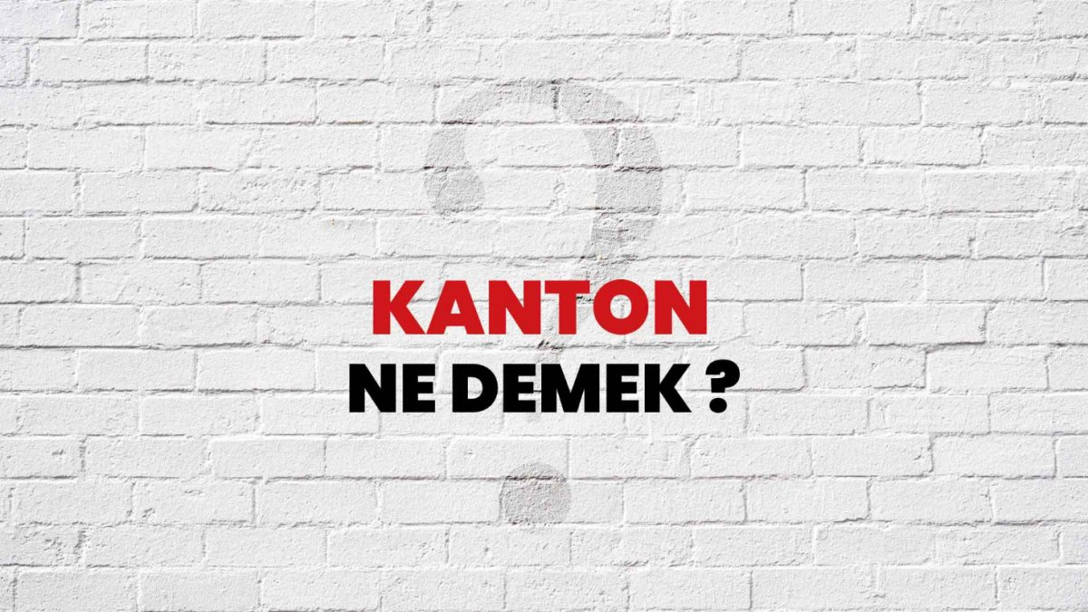 Kanton Ne Demek: Türkçede Ne Anlama Gelir? Kanton Ne Demek: Türkçede Ne Anlama Gelir?