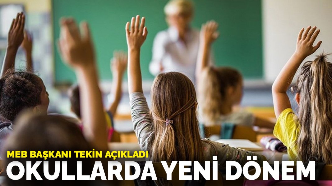Okullarda yeni dönem: MEB Başkanı Tekin açıkladı Okullarda yeni dönem: MEB Başkanı Tekin açıkladı