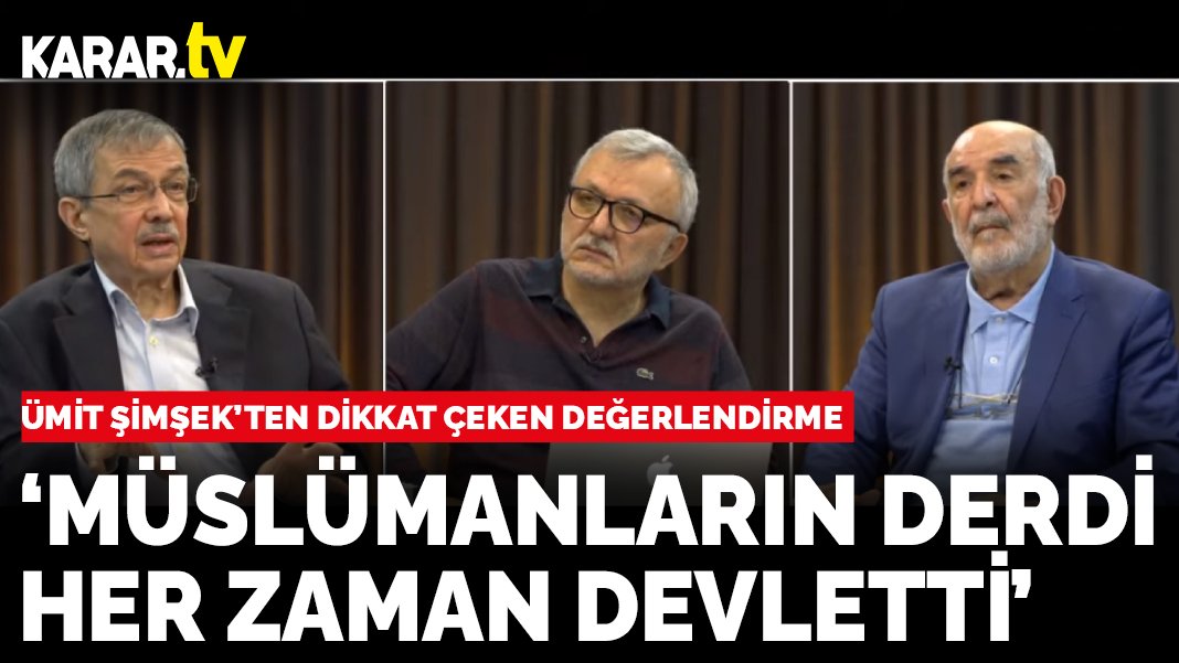 Ümit Şimşek: Müslümanların derdi her zaman devlet olmuştur - KARAR