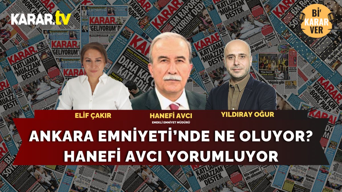 Ankara Emniyeti’nde ne oluyor? Hanefi Avcı yorumluyor - KARAR