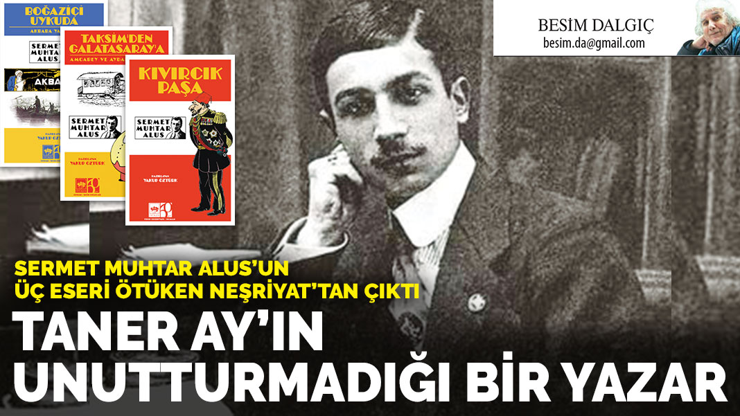 Taner Ay’ın unutturmadığı bir yazar: Sermet Muhtar Alus - KARAR
