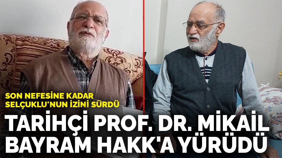 Tarihçi Prof. Dr. Mikail Bayram Hakk'a yürüdü: Son nefesine kadar ...