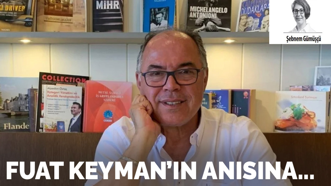 Fuat Keyman'ın anısına...