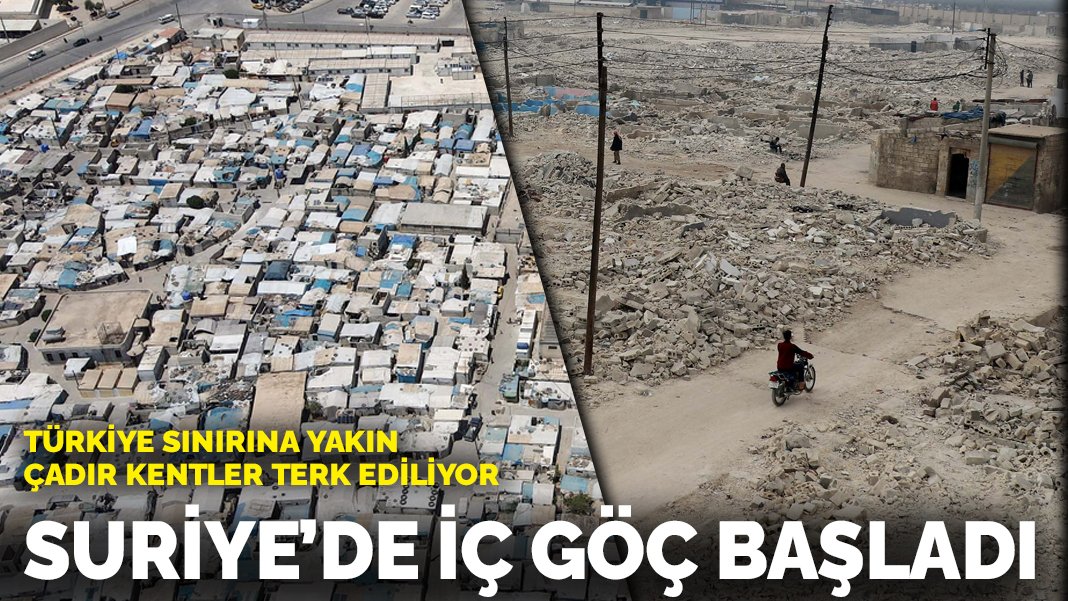 Suriye’de iç göç başladı: Türkiye sınırına yakın çadır kentler terk ...