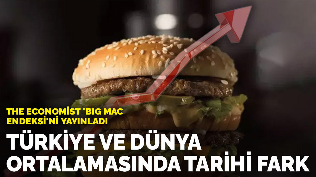 The Economist 'Big Mac endeksi'ni yayınladı: Türkiye ve dünya ...