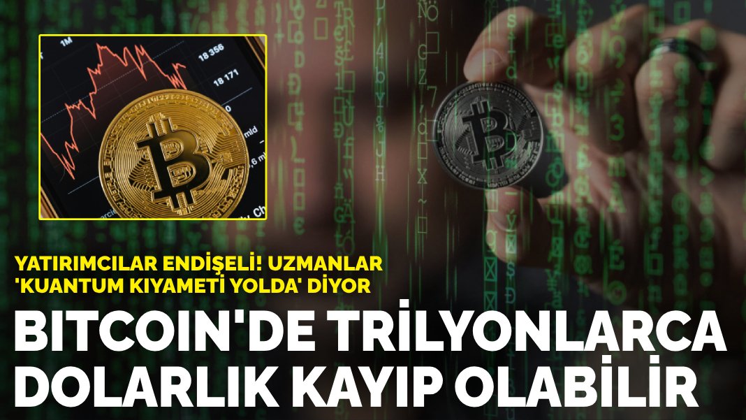 Yatırımcılar endişeli! Uzmanlar ‘Kuantum kıyameti yolda’ diyor: Bitcoin’de trilyonlarca dolarlık ...