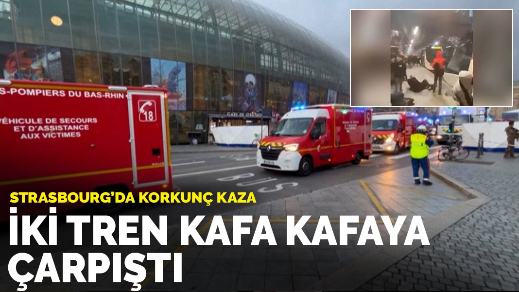 Strasbourg'da korkunç kaza: İki tren kafa kafaya çarpıştı - KARAR