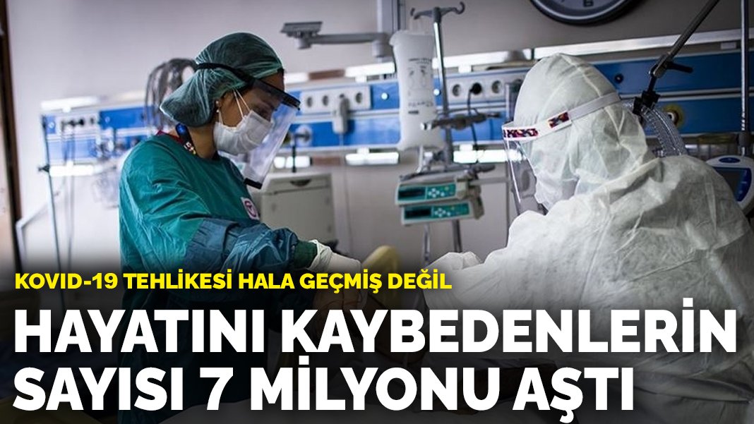 Kovid-19 tehlikesi hala geçmiş değil: 7 milyondan fazla can kaybı - KARAR