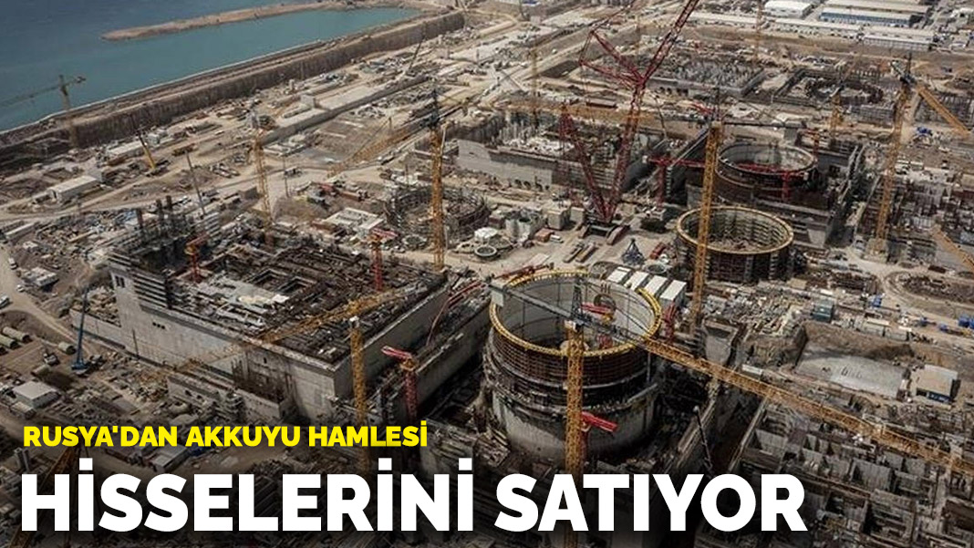 Bloomberg: Rusya, Akkuyu Nükleer Santrali'ndeki yüzde 49 hissesini ...