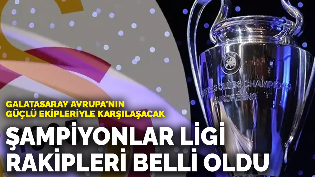 Galatasaray’ın Şampiyonlar Ligi rakipleri belli oldu - KARAR