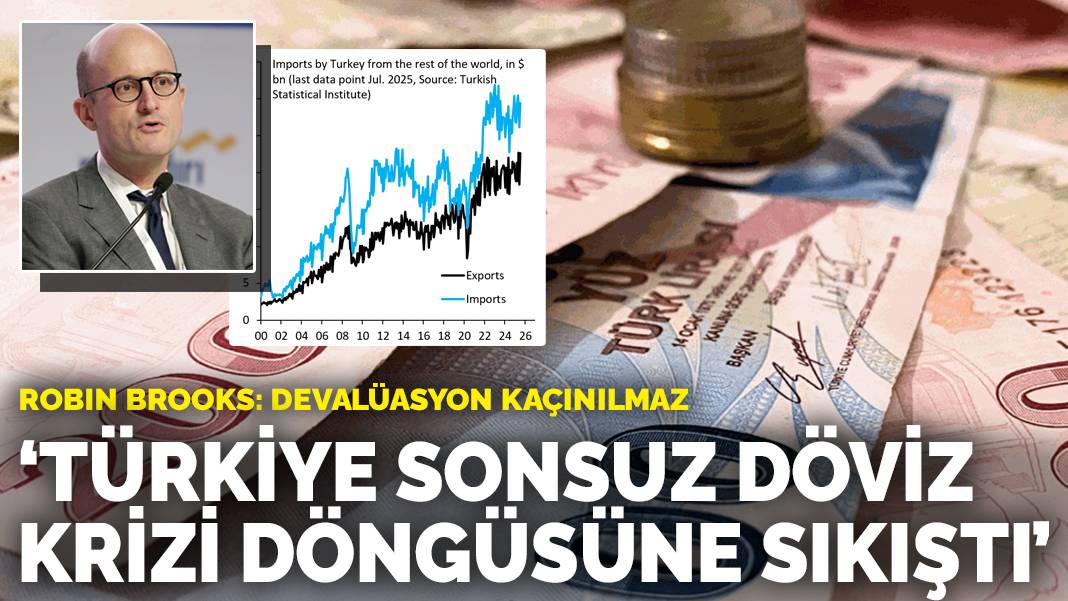 Robin Brooks: Türkiye sonsuz döviz krizi döngüsüne sıkıştı! Devalüasyon ...