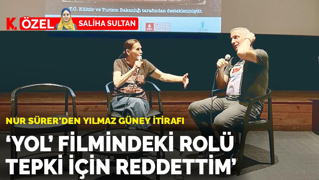 Nur Sürer'den Yılmaz Güney itirafı: ‘Yol’ filmindeki rolü tepki için ...